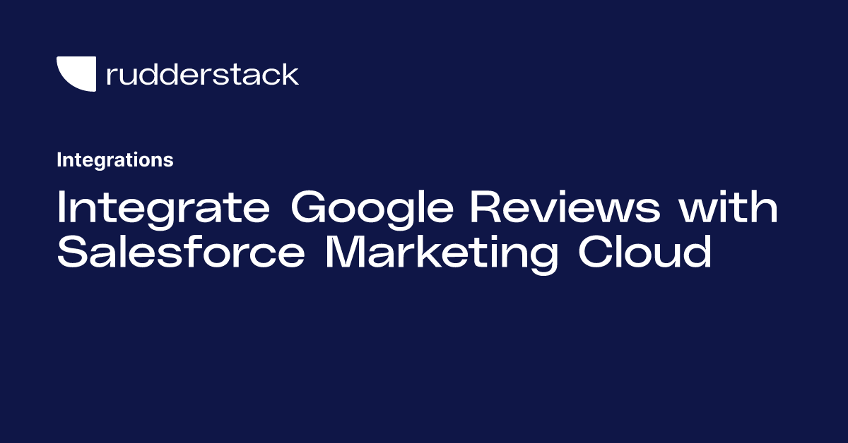 Integrate Google Reviews with Salesforce Marketing Cloud