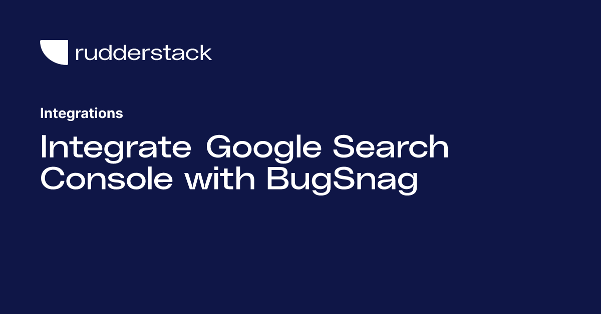 Integrate Google Search Console with BugSnag