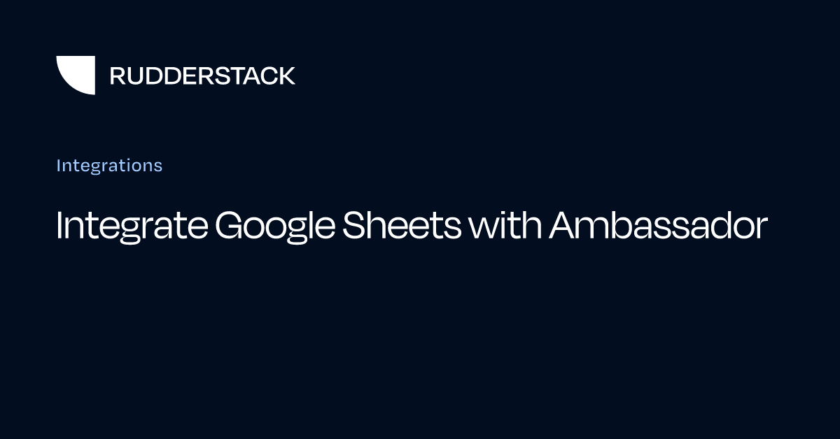 Integrate Google Sheets with Ambassador