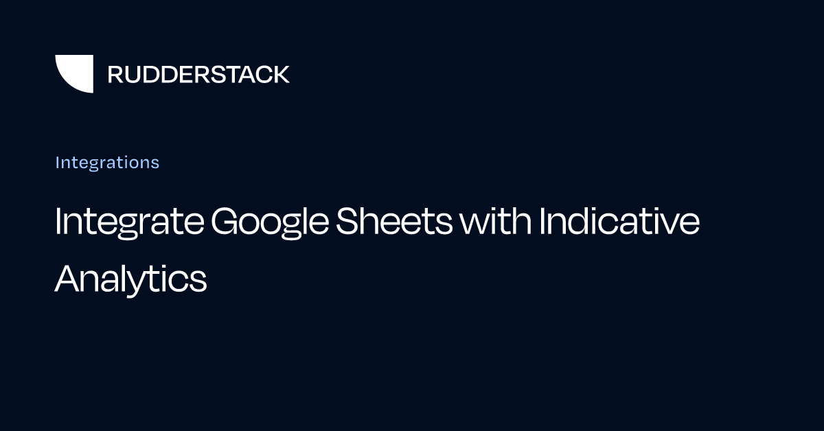 Integrate Google Sheets with Indicative Analytics