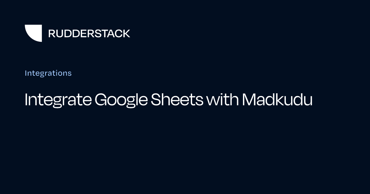 Integrate Google Sheets with Madkudu