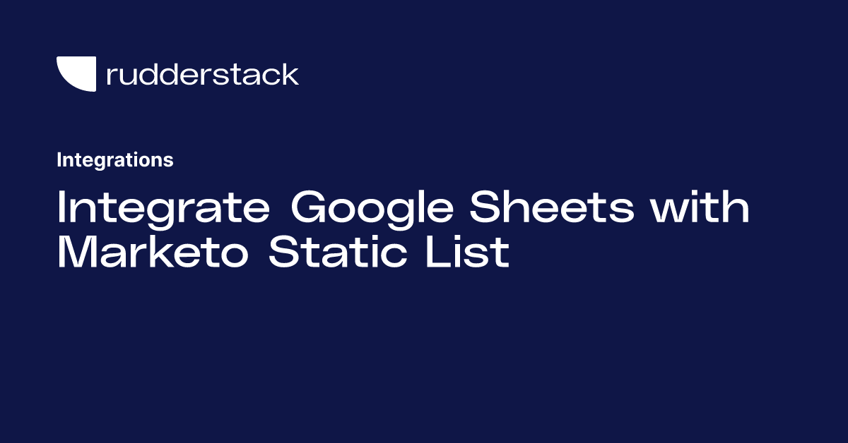Integrate Google Sheets with Marketo Static List