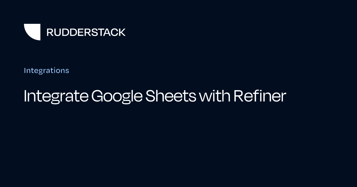 Integrate Google Sheets with Refiner