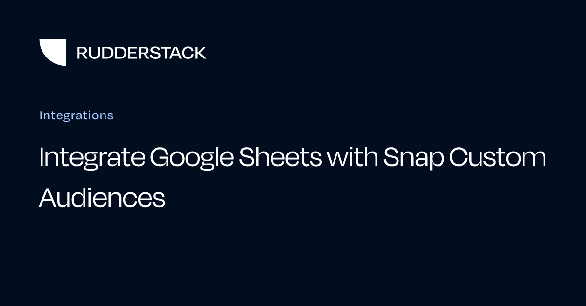 Integrate Google Sheets with Snap Custom Audiences