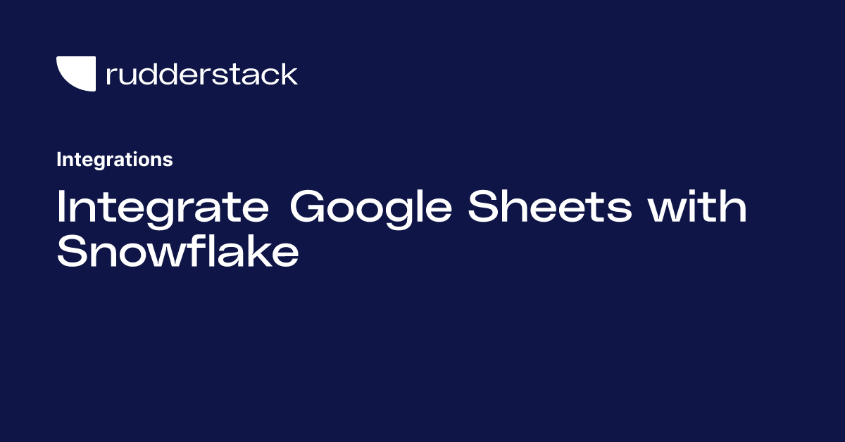 Integrate Google Sheets with Snowflake