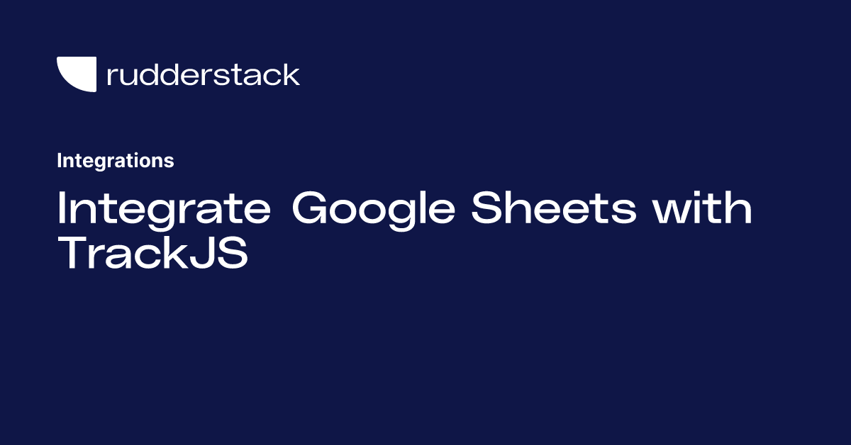 Integrate Google Sheets with TrackJS