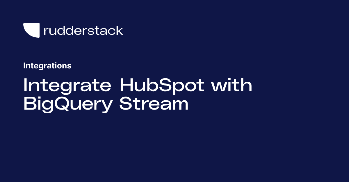 Integrate HubSpot with BigQuery Stream