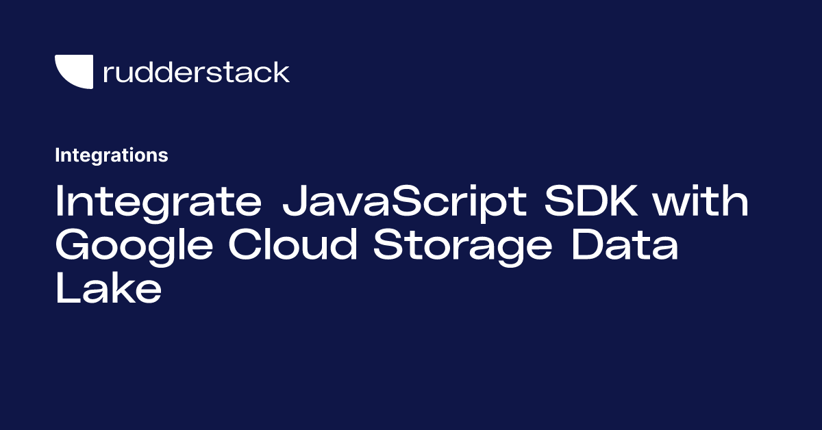 Integrate JavaScript SDK with Google Cloud Storage Data Lake