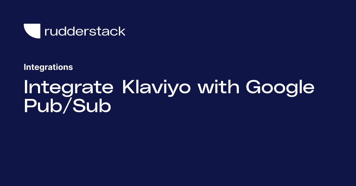 Integrate Klaviyo with Google Pub/Sub