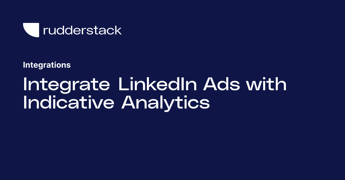 Integrate LinkedIn Ads with Indicative Analytics