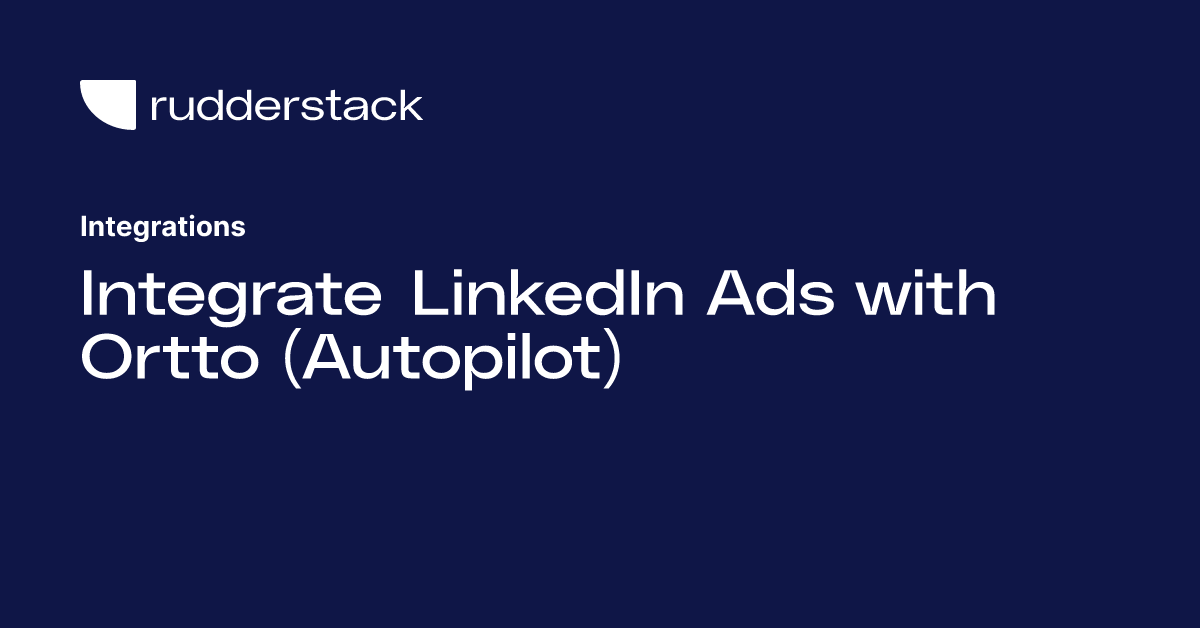 Integrate LinkedIn Ads with Ortto (Autopilot)