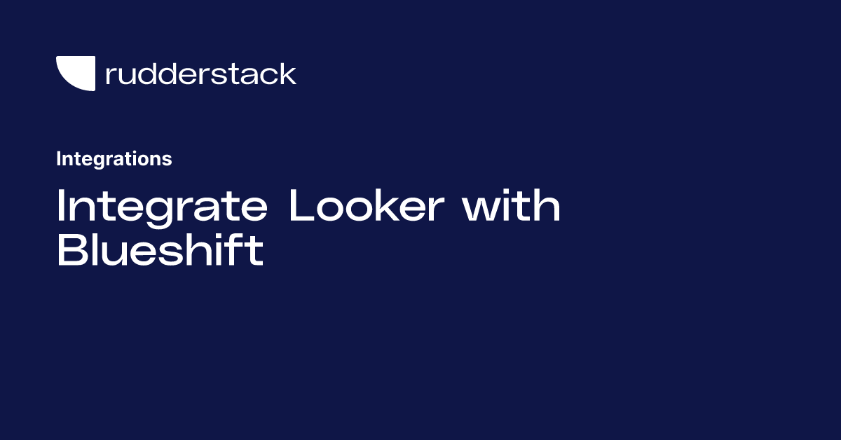 Integrate Looker with Blueshift