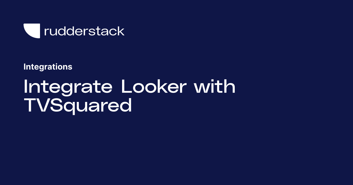 Integrate Looker with TVSquared