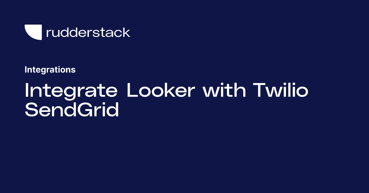 Integrate Looker with Twilio SendGrid