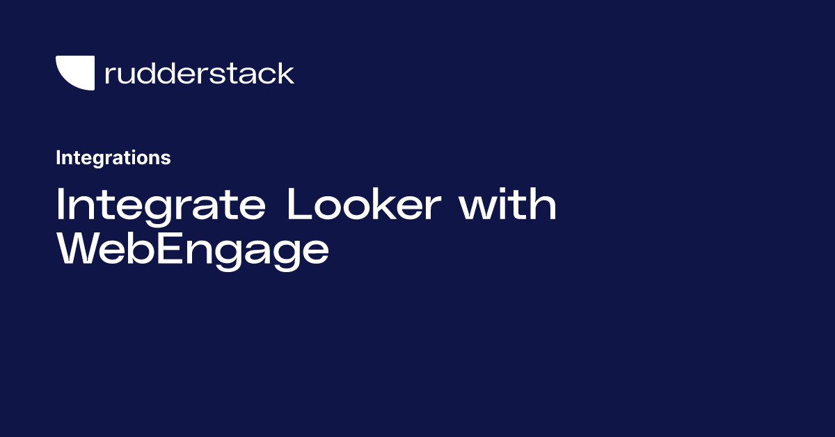 Integrate Looker with WebEngage