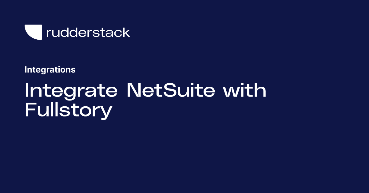 Integrate NetSuite with Fullstory