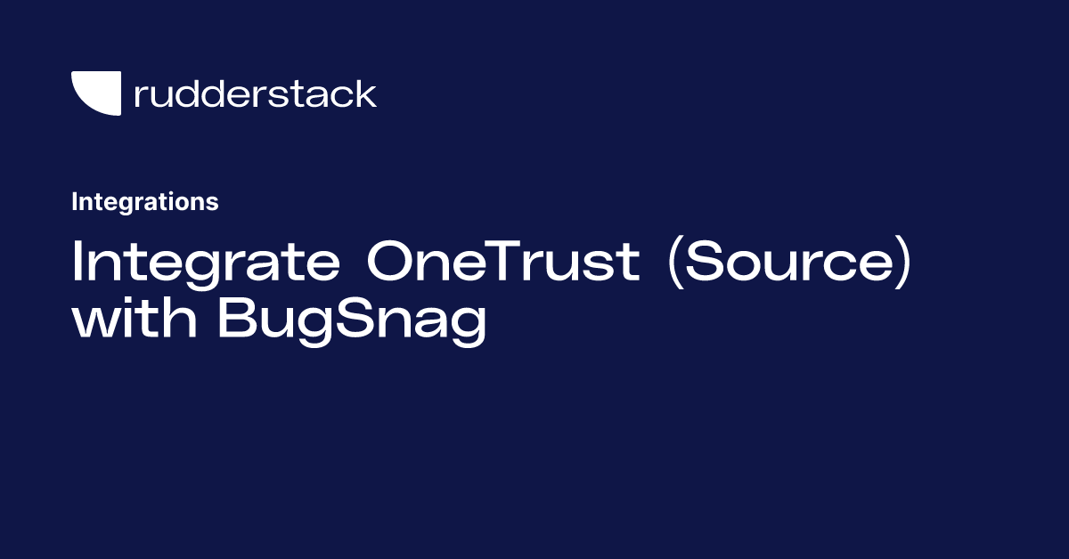 Integrate OneTrust (Source) with BugSnag