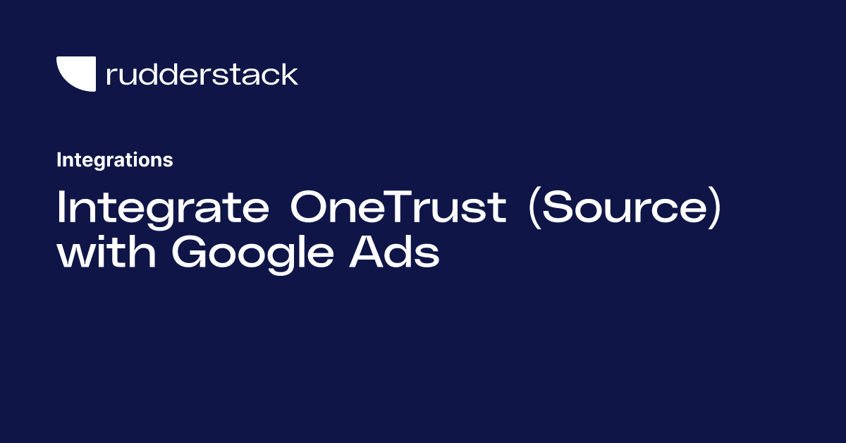 Integrate OneTrust (Source) with Google Ads