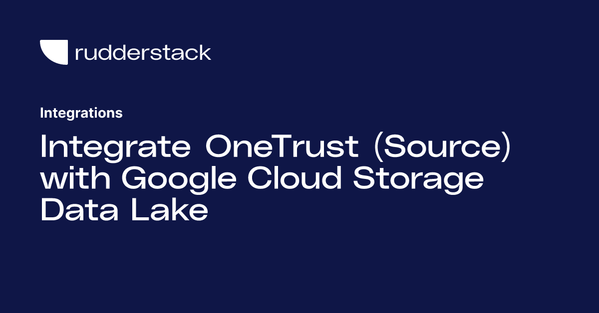 Integrate OneTrust (Source) with Google Cloud Storage Data Lake