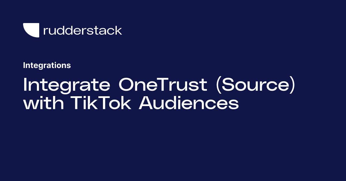 Integrate OneTrust (Source) with TikTok Audiences