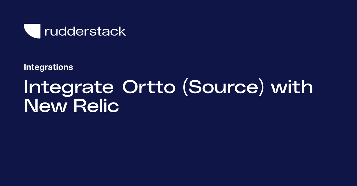 Integrate Ortto (Source) with New Relic
