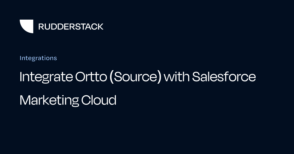 Integrate Ortto (Source) with Salesforce Marketing Cloud