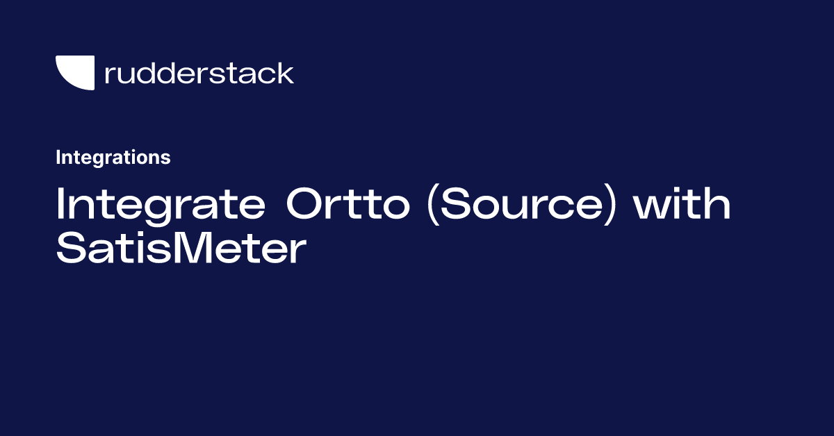 Integrate Ortto (Source) with SatisMeter