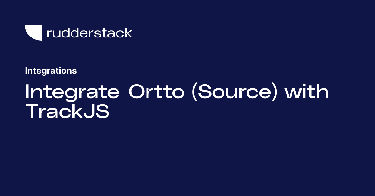 Integrate Ortto (Source) with TrackJS