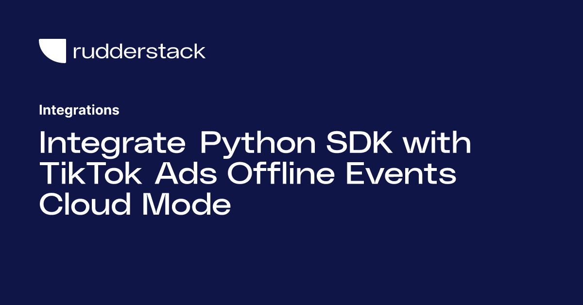 Integrate Python SDK with TikTok Ads Offline Events Cloud Mode