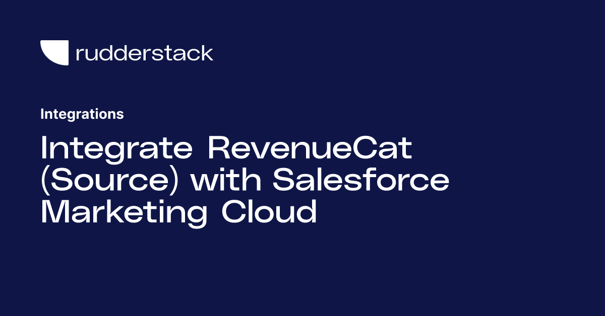 Integrate RevenueCat (Source) with Salesforce Marketing Cloud