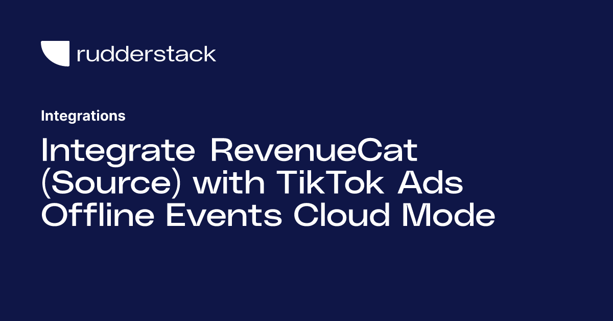 Integrate RevenueCat (Source) with TikTok Ads Offline Events Cloud Mode
