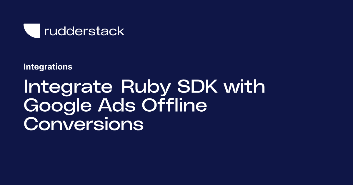 Integrate Ruby SDK with Google Ads Offline Conversions