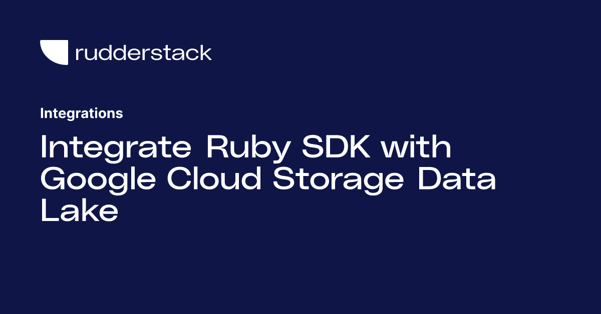 Integrate Ruby SDK with Google Cloud Storage Data Lake