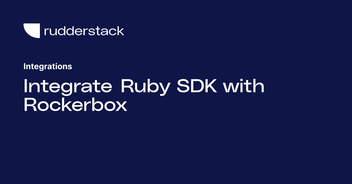 Integrate Ruby SDK with Rockerbox