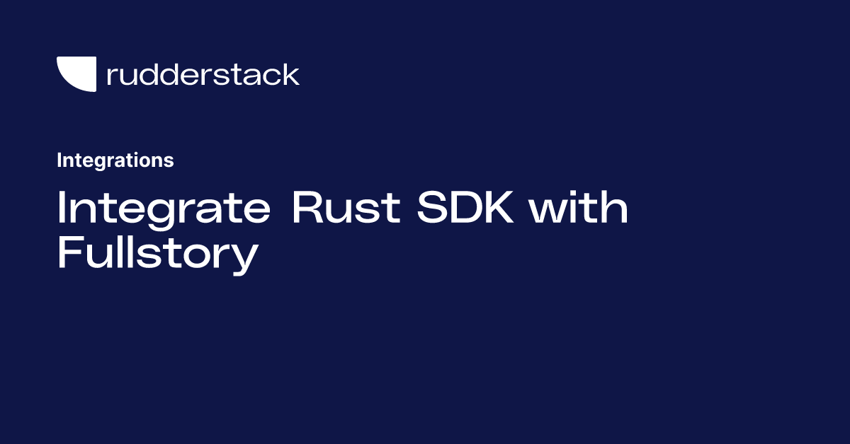 Integrate Rust SDK with Fullstory