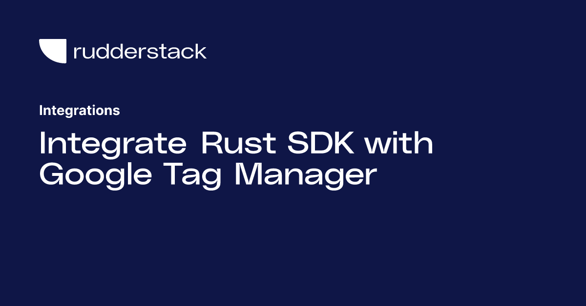 Integrate Rust SDK with Google Tag Manager