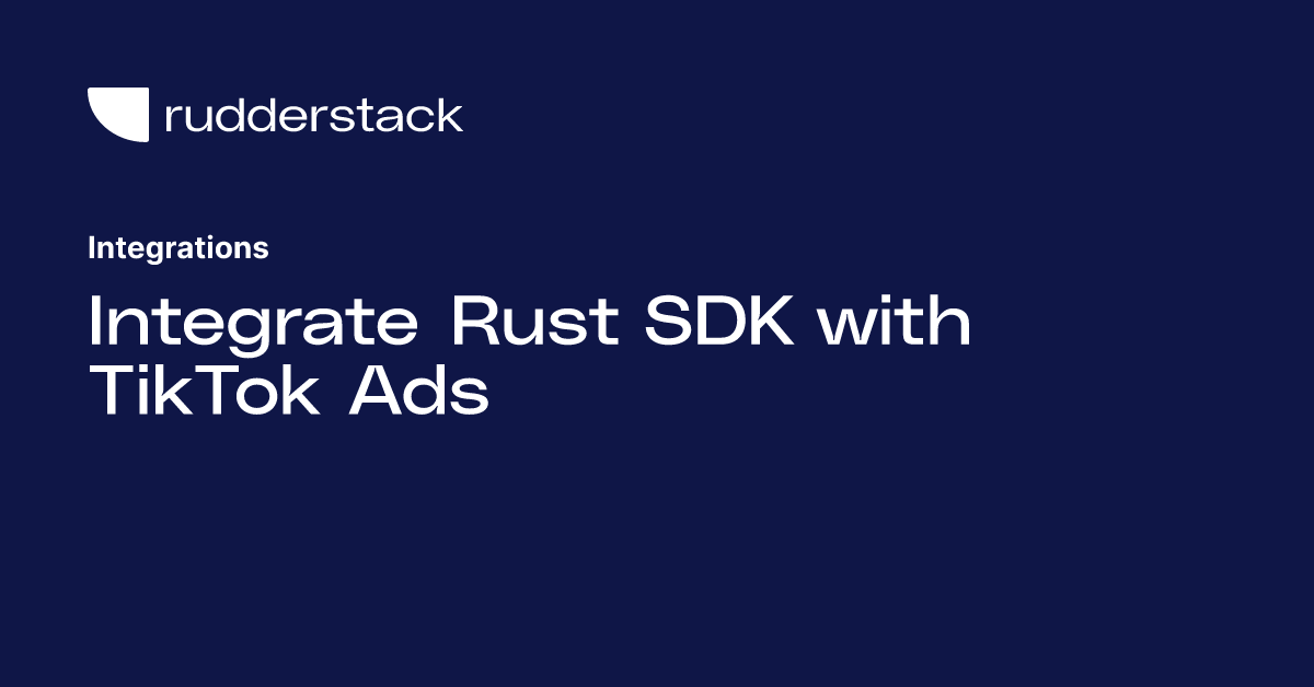 Integrate Rust SDK with TikTok Ads