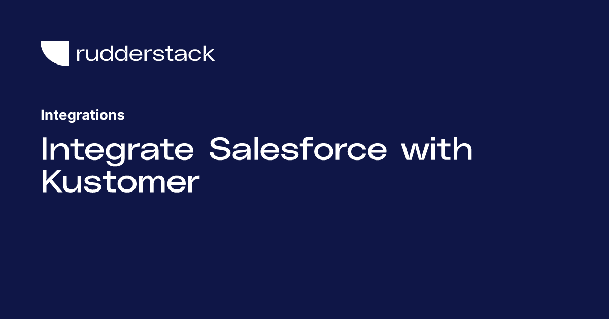 Integrate Salesforce With Kustomer