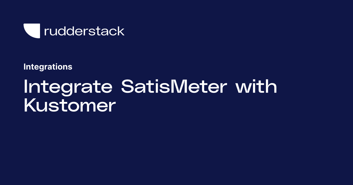 Integrate SatisMeter with Kustomer