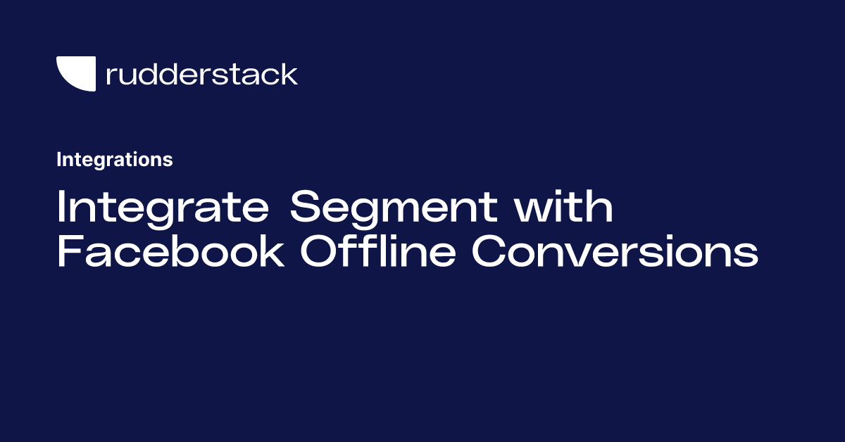 Integrate Segment with Facebook Offline Conversions