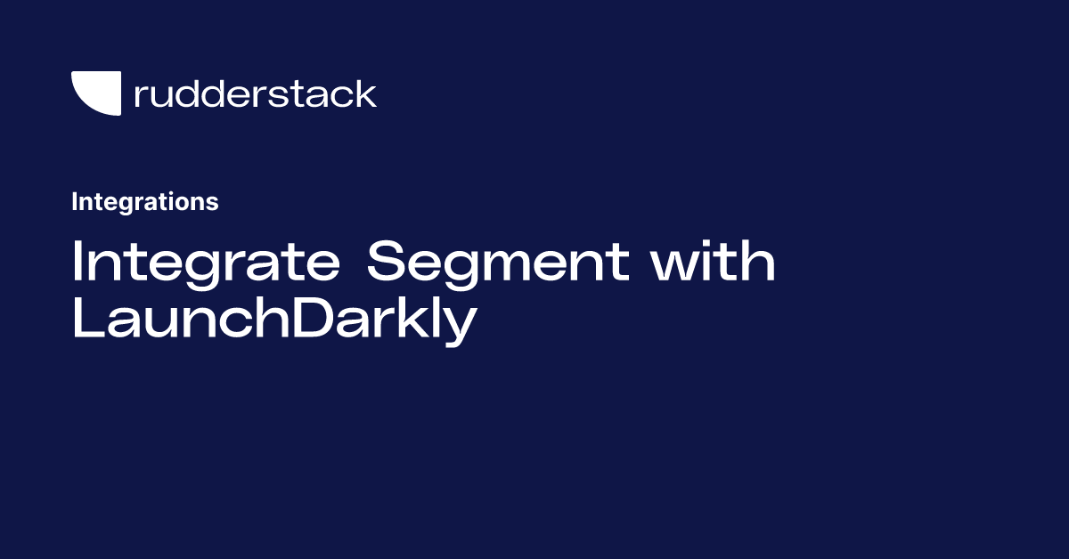 Integrate Segment with LaunchDarkly