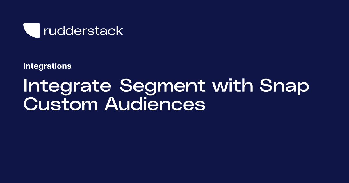 Integrate Segment with Snap Custom Audiences