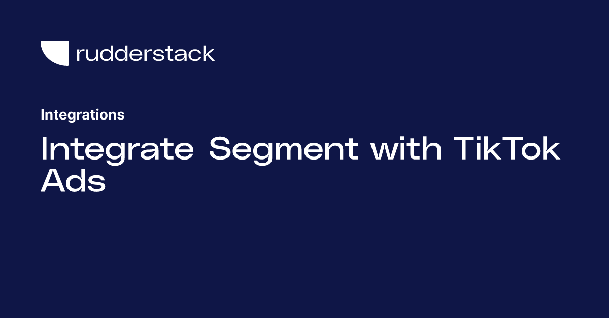 Integrate Segment with TikTok Ads