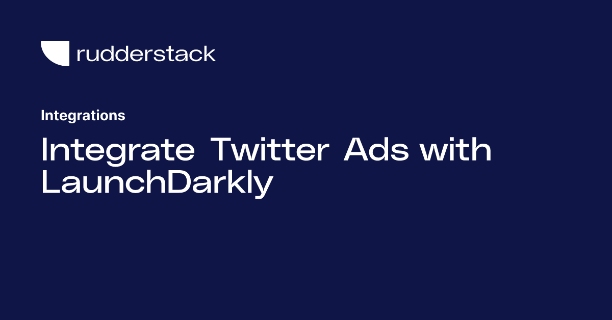 Integrate Twitter Ads with LaunchDarkly