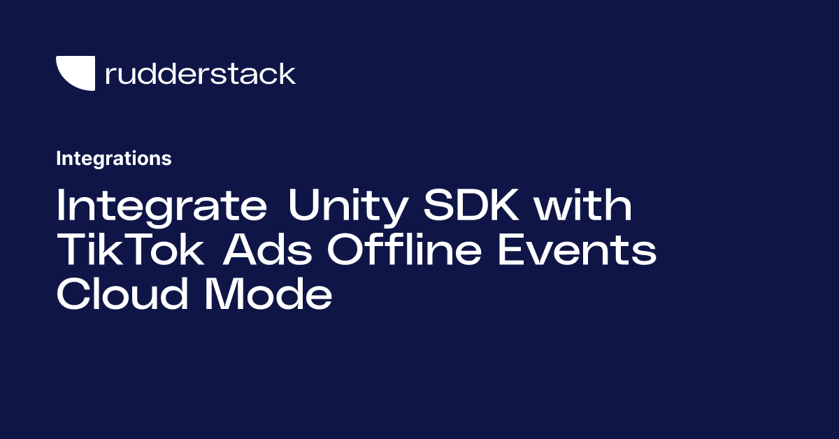 Integrate Unity SDK with TikTok Ads Offline Events Cloud Mode