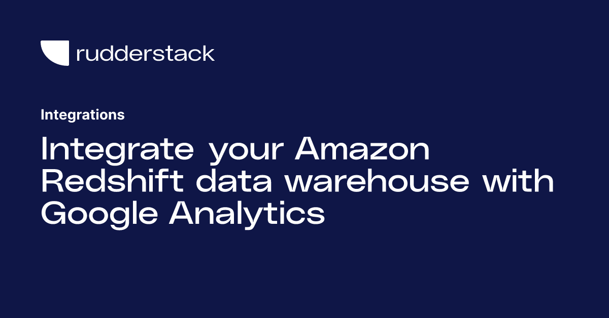 Integrate your Amazon Redshift data warehouse with Google Analytics