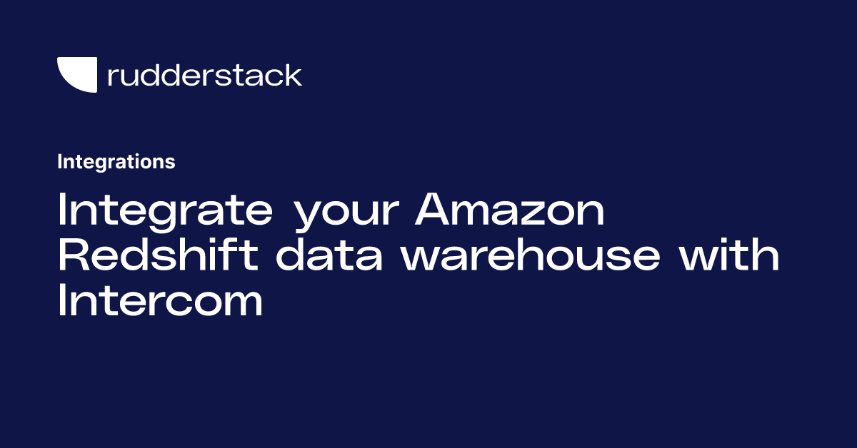 Integrate your Amazon Redshift data warehouse with Intercom