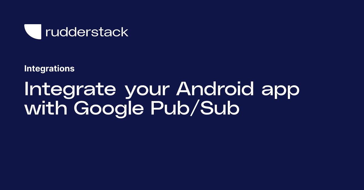 Integrate your Android app with Google Pub/Sub