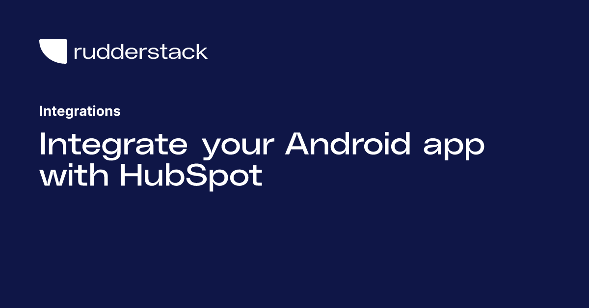 Integrate your Android app with HubSpot