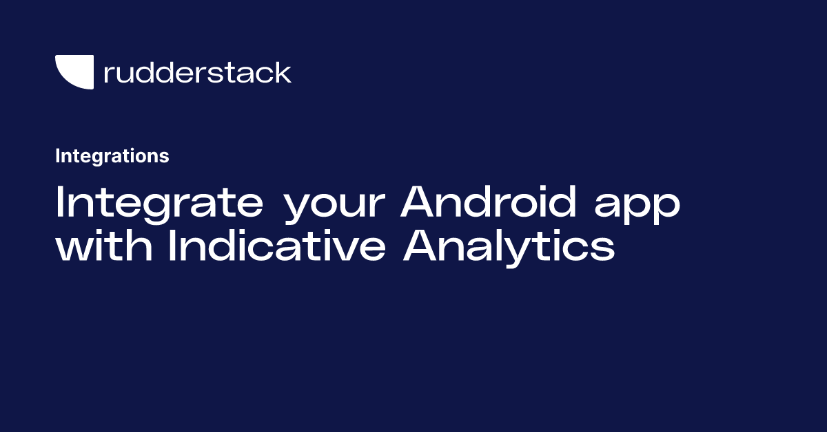 Integrate your Android app with Indicative Analytics